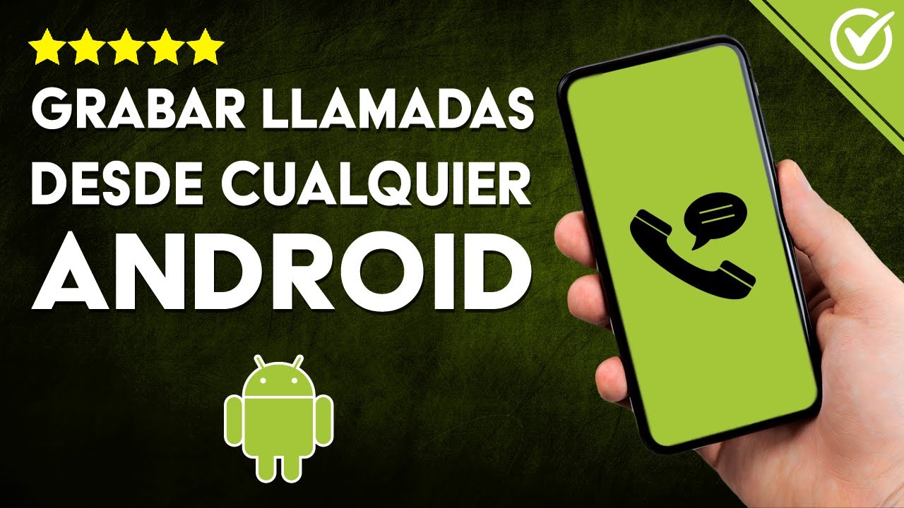 Guía actualizada: Cómo grabar llamadas en Android con y sin aplicaciones